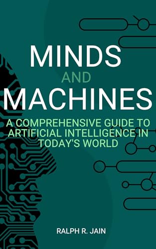 Minds and Machines: A Comprehensive Guide to Artificial Intelligence in ...