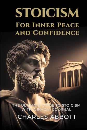 Stoicism for Inner Peace and Confidence: The Ultimate Guide to Stoicism ...