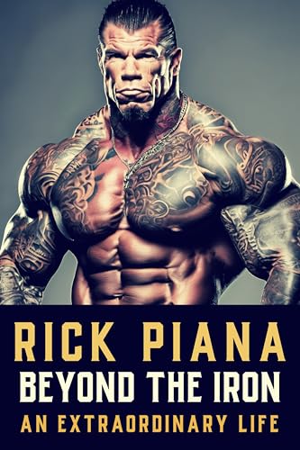 Rich Piana: Beyond the Iron: The Extraordinary Life of Rich Piana by ...