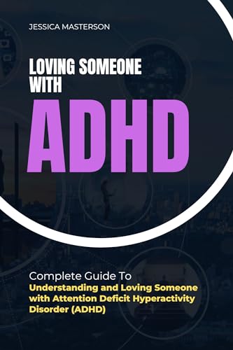 Loving Someone with ADHD : Complete Guide to Understanding and Loving ...