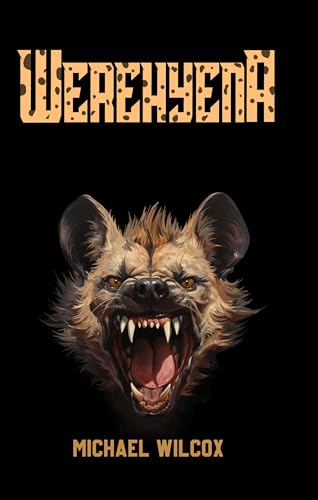 Werehyena by Michael Wilcox | Goodreads