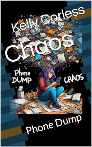 Chaos : Phone Dump (Chaos Dumps) by Kelly Corless | Goodreads