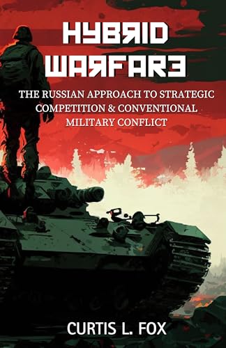 Hybrid Warfare: The Russian Approach to Strategic Competition ...