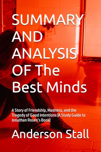 SUMMARY AND ANALYSIS OF The Best Minds: A Story of Friendship, Madness ...