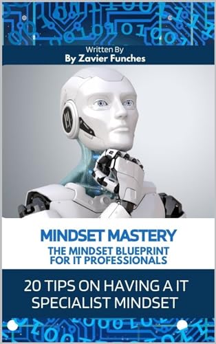 Mindset Mastery: The Mindset Blueprint For IT Professionals by Zavier Funches | Goodreads