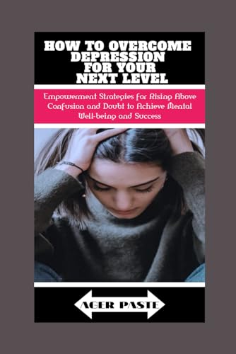 HOW TO OVERCOME DEPRESSION FOR YOUR NEXT LEVEL: Empowerment Strategies ...