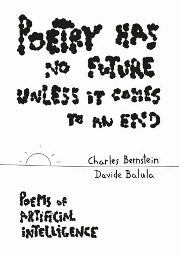 Poetry Has No Future Unless It Comes to an End by Charles Bernstein ...