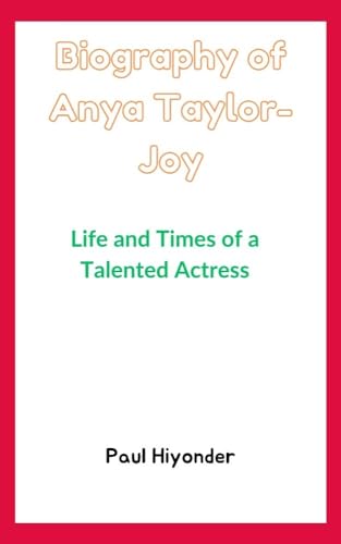 Biography of Anya Taylor-Joy: Life and Times of a Talented Actress by ...