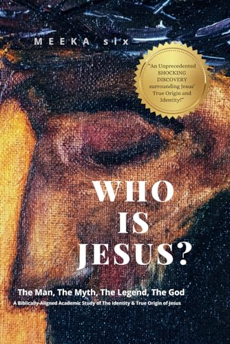 Who Is Jesus?: The Man, The Myth, The Legend, The God by Meeka Six ...