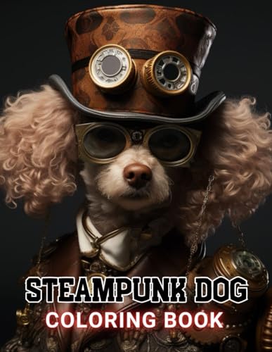Steampunk Dog Coloring Book: 100+ Amazing Coloring Pages for All Ages ...