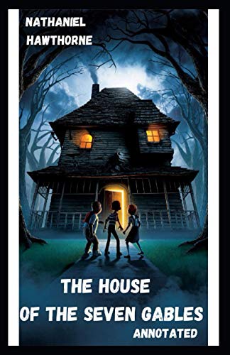 The House of the Seven Gables Annotated by Nathaniel Hawthorne | Goodreads