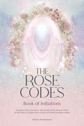 The Rose Codes: Book of Initiations: Forgotten lore, practices and ...