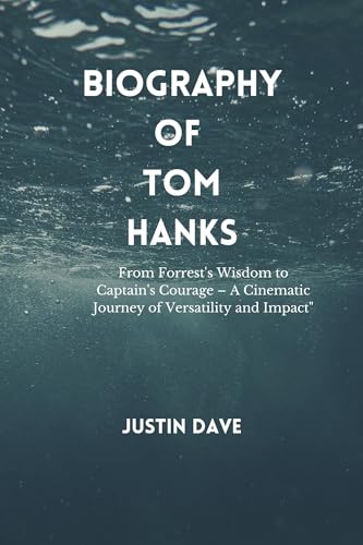Biography of Tom Hanks: From Forrest's Wisdom to Captain's Courage – A ...