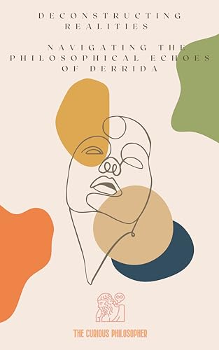 Deconstructing Realities: Navigating the Philosophical Echoes of Derrida by The Curious ...