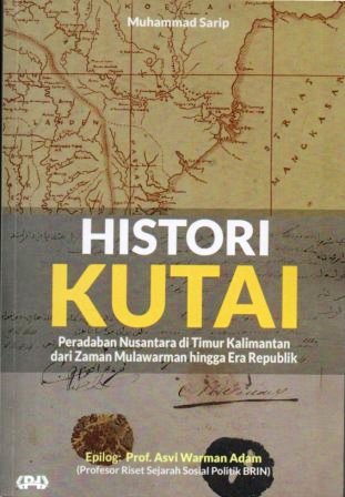 Histori Kutai - Peradaban Nusantara di Timur Kalimantan dari Zaman Mulawarman hingga Era ...