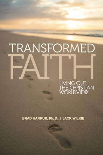 Transformed Faith: Living Out the Christian Worldview by Brad Harrub ...