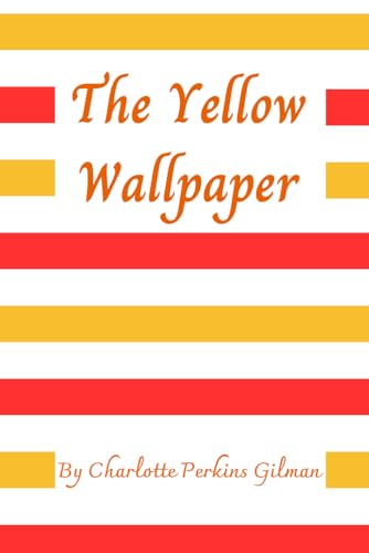 The Yellow Wallpaper by Charlotte Perkins Gilman | Goodreads