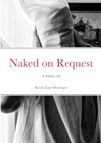 Naked on Request: A Solitary Act by Kevin Lane Dearinger | Goodreads