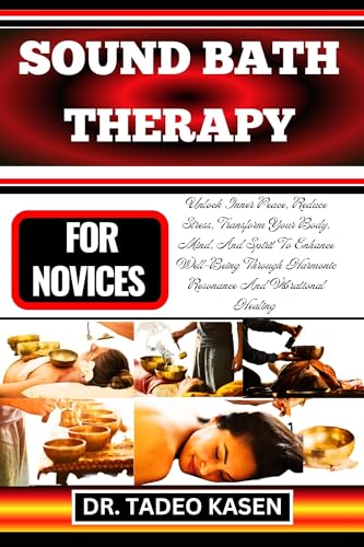 SOUND BATH THERAPY FOR NOVICES : Unlock Inner Peace, Reduce Stress ...