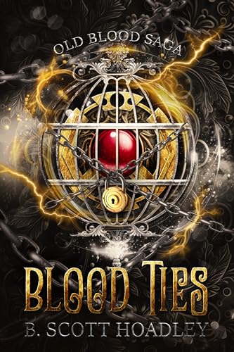 Blood Ties (Old Blood Saga, #4) by B. Scott Hoadley | Goodreads
