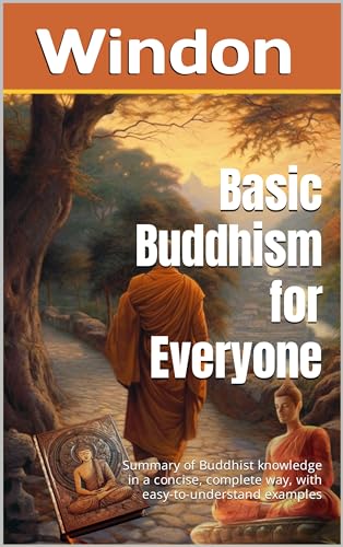 Basic Buddhism for Everyone: Summary of Buddhist knowledge in a concise ...