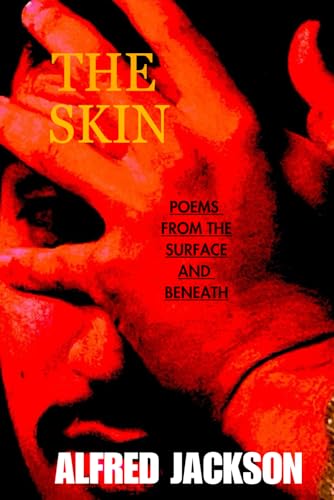 The Skin: Poems from the Surface and Beneath by Alfred Jackson | Goodreads