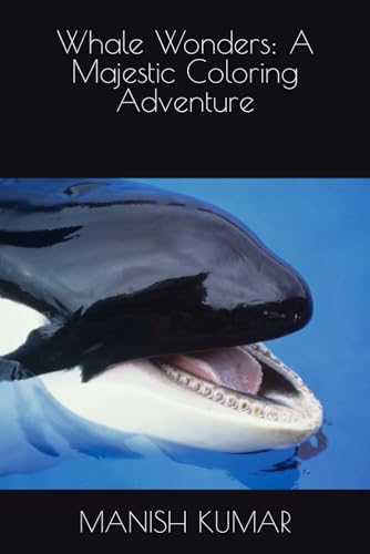 Whale Wonders: A Majestic Coloring Adventure by Mr Manish Kumar | Goodreads