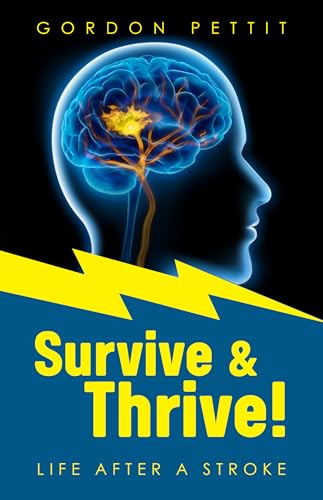 Survive & Thrive!: Life After A Stroke by Gordon Pettit | Goodreads