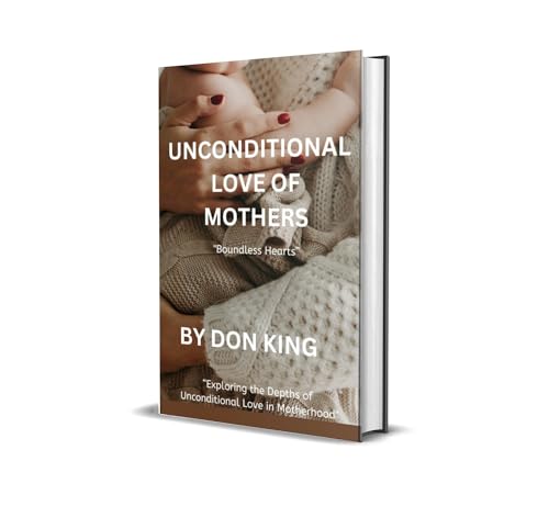 UNCONDITIONAL LOVE OF MOTHERS: "Boundless Hearts” by Don King | Goodreads
