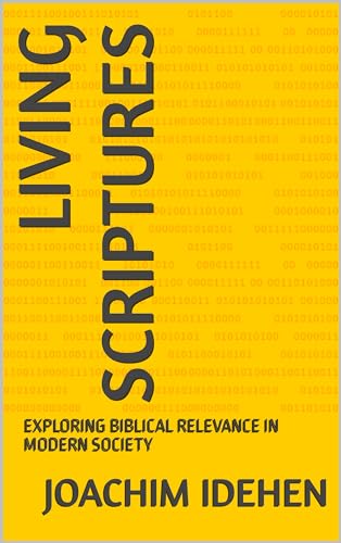 LIVING SCRIPTURES: EXPLORING BIBLICAL RELEVANCE IN MODERN SOCIETY by ...