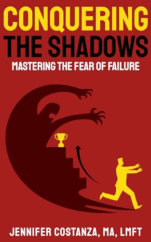Conquering the Shadows: Mastering the Fear of Failure by Jennifer ...