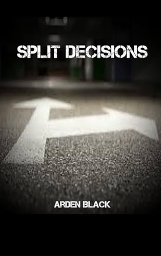 Split Decisions by Arden Black | Goodreads
