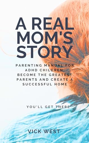 A Real Mom's Story: Parenting Manual for ADHD Children, Become the ...