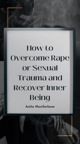 How to overcome rape or sexual trauma and recover inner being: The Trauma paint more terrible ...