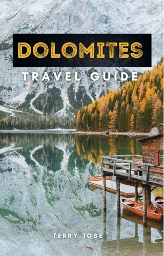 DOLOMITES TRAVEL GUIDE: A comprehensive pocket travel guide to their ...