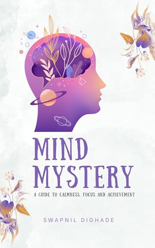 Mind Mystery: A Guide to Calmness, Focus and Achievement by Swapnil ...