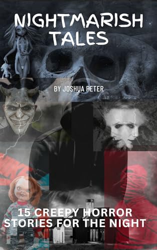 NIGHTMARISH TALES: 15 Creepy Horror Stories For The Night by Joshua ...