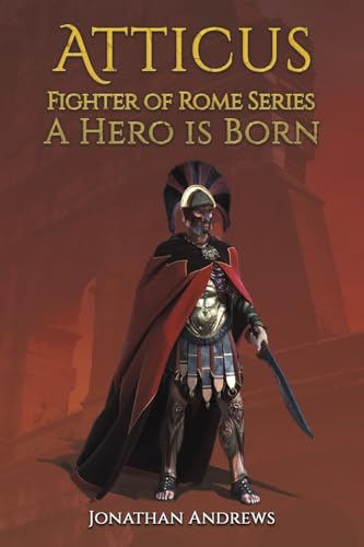 Atticus, Fighter of Rome Series: A Hero is Born by Jonathan Andrews ...