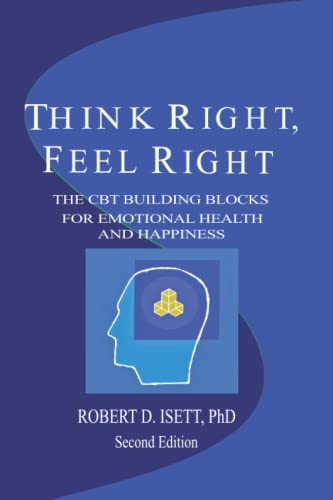 Think Right, Feel Right: The CBT Building Blocks for Emotional Health ...