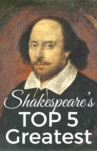 Shakespeare's Top 5 Greatest: Hamlet, King Lear, Macbeth, Othello ...