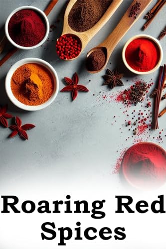 Roaring Red Spices A Culinary Adventure in Flavor by Dave Dixon | Goodreads