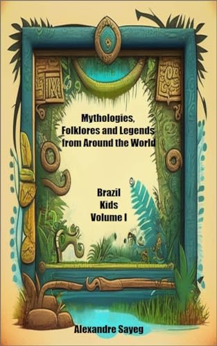 Mythologies, Folklores and Legends from Around the World: Brazil Kids ...