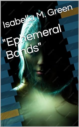 "Ephemeral Bonds" by Isabella M. Green | Goodreads