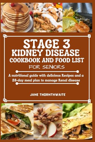 STAGE 3 KIDNEY DISEASE COOKBOOK AND FOOD LIST FOR SENIORS: A ...