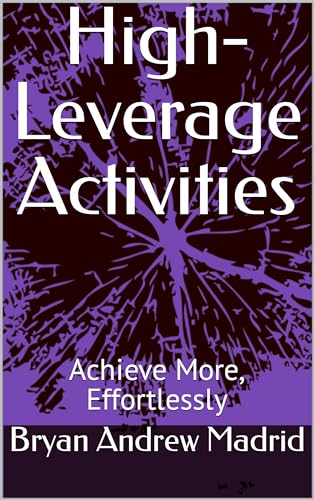 High-Leverage Activities: Achieve More, Effortlessly by Bryan Andrew ...