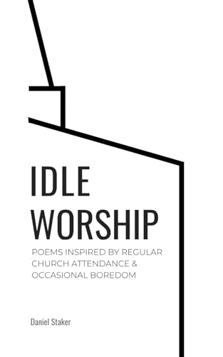 Idle Worship: Poems Inspired by Regular Church Attendance & Occasional ...