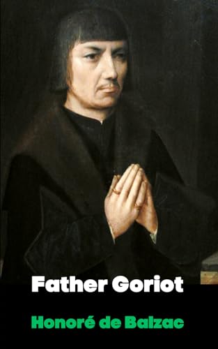 Father Goriot: Struggles and Ambitions in 19th-Century Paris by Honoré ...
