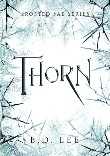 THORN: Book 2 of the Frosted Fae Series by E. D. Lee | Goodreads