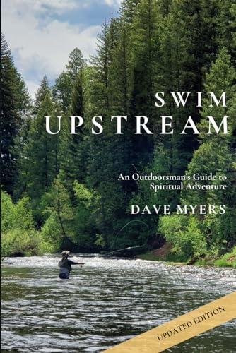 Swim Upstream: An Outdoorsman's Guide to Spiritual Adventure by Dave ...