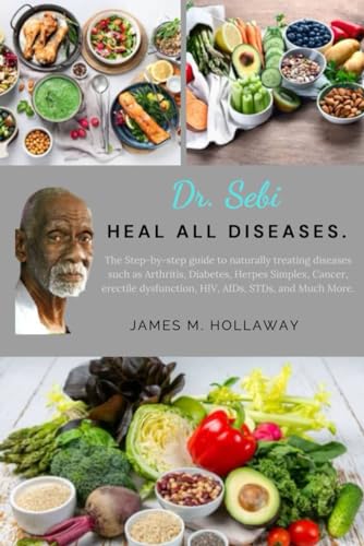 Dr Sebi Heal All Diseases.: The Step-by-step guide to naturally ...